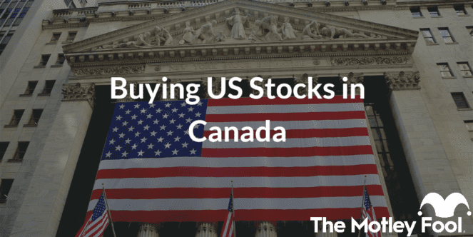Your Complete Guide to Buying US Stocks in Canada | The Motley Fool Canada