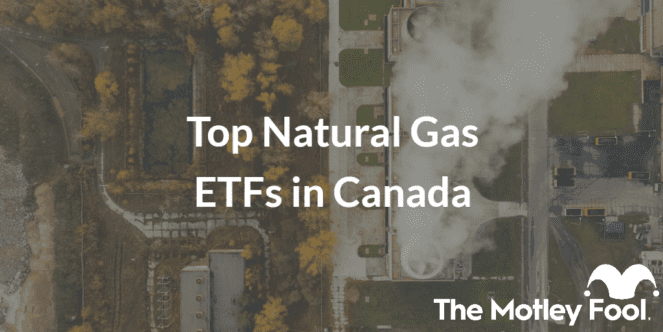 Top Natural Gas ETFs in Canada 2023 | The Motley Fool Canada