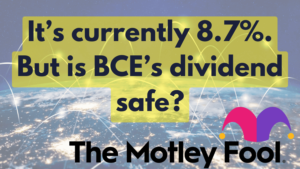 It's Currently 8.7%, but Is BCE's Dividend Safe? | The Motley Fool Canada
